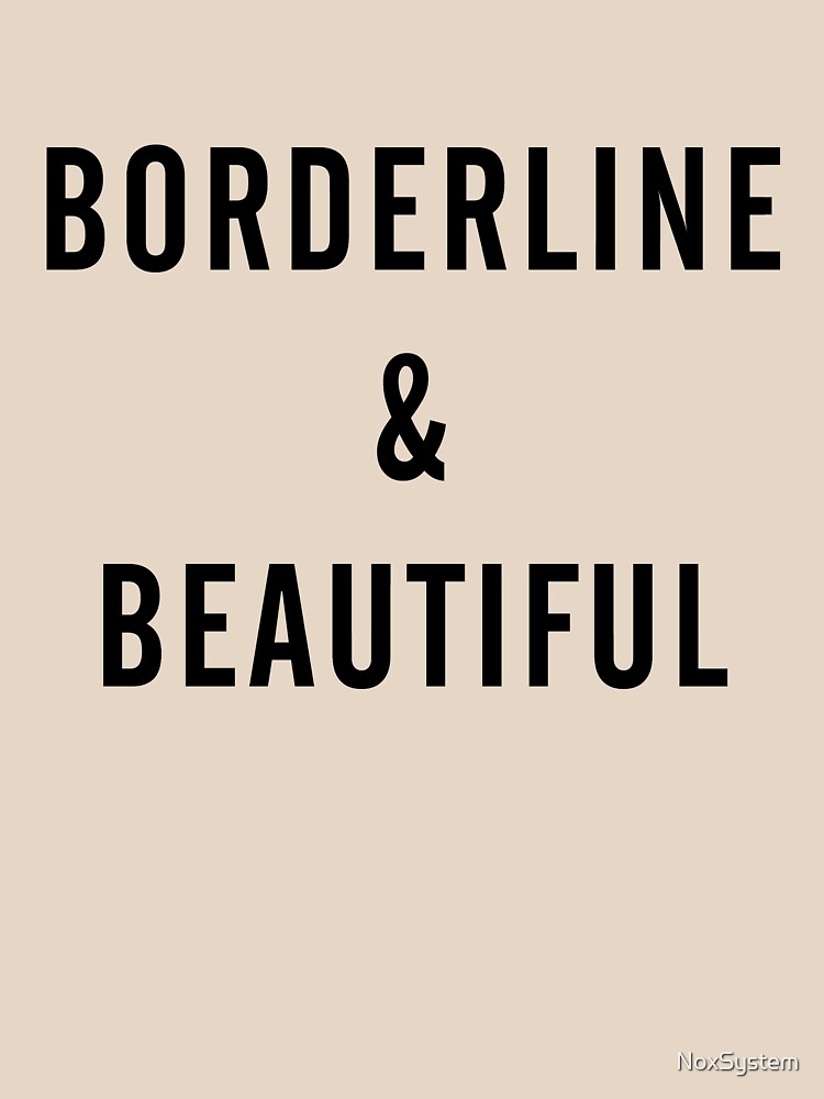 "Borderline & Beautiful" T-shirt for Sale by NoxSystem | Redbubble ...