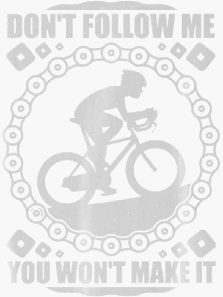 "Bike Cycling Don't Follow Me You Wont Make It Cycle" Sticker for Sale ...
