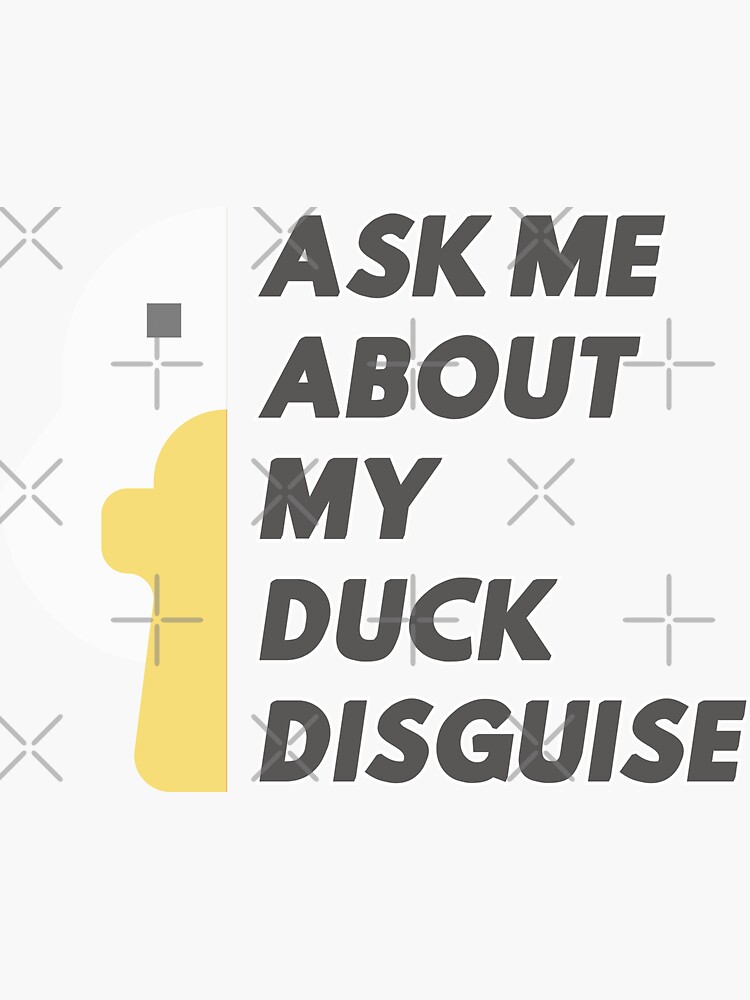 "ask me about my duck disguise funny quack costume" Sticker for Sale by ...