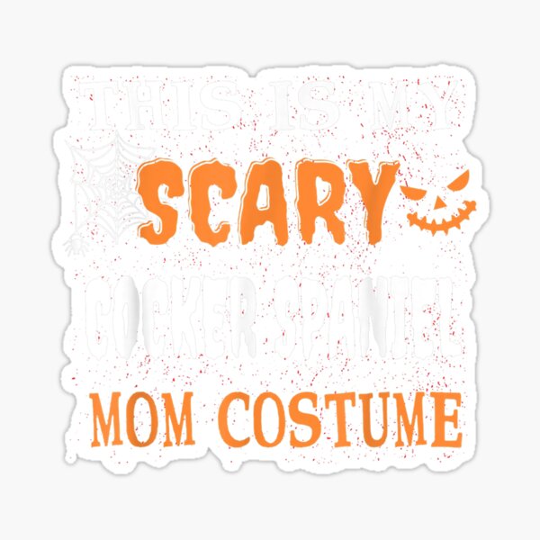 "Scary Cocker Spaniel Mom Costume Dog Lover Halloween Pets" Sticker for ...