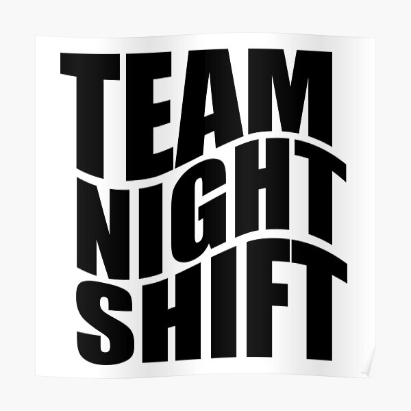 "Team Night Shift - T shirt and more..." Poster for Sale by TaraGbear | Redbubble