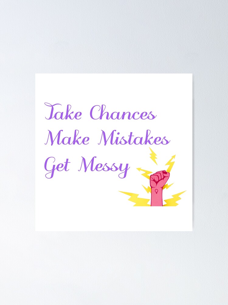 "take chances make mistakes get messy motivation quotes" Poster for ...
