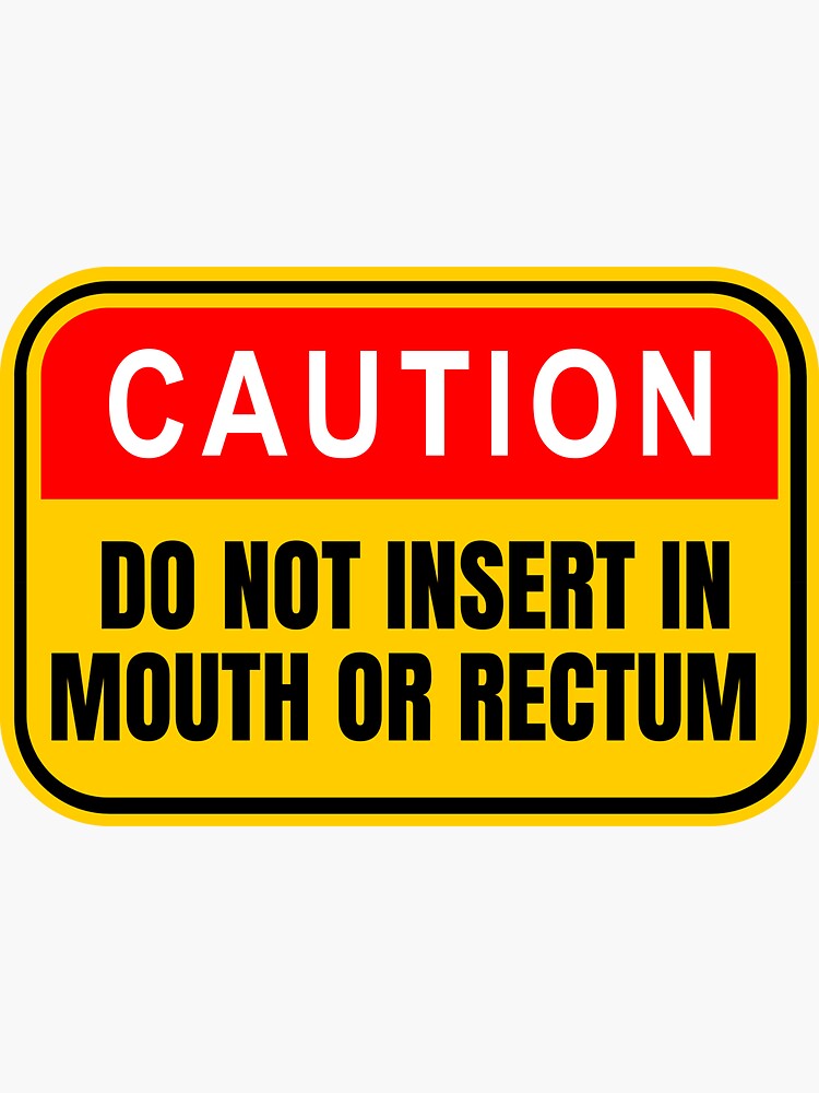 "Caution do not insert in mouth or rectum" Sticker for Sale by ...