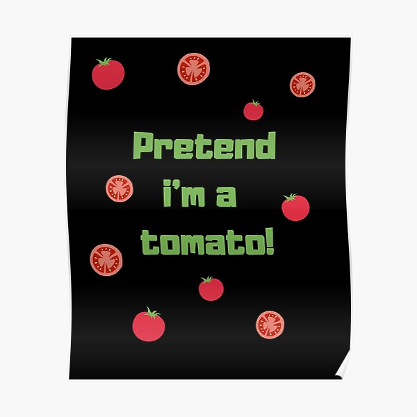 "Pretend I',m a tomato! " Poster for Sale by Mr-HauseAP | Redbubble