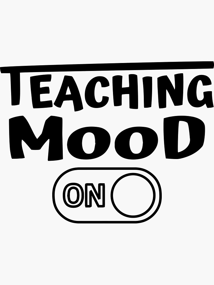 "Teaching Mood Is On" Sticker for Sale by Siham26 | Redbubble
