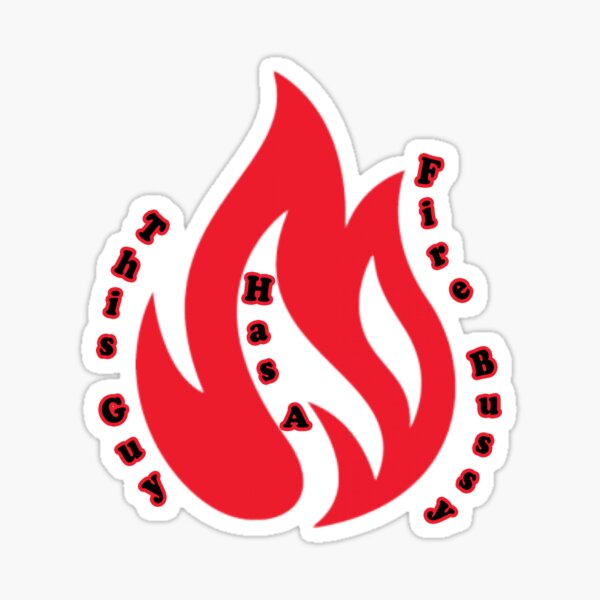 "This Guy Has A Fire Bussy" Sticker for Sale by spock987 | Redbubble