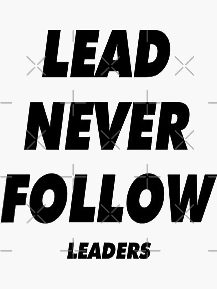 "lead never follow leaders" Sticker for Sale by hoille | Redbubble