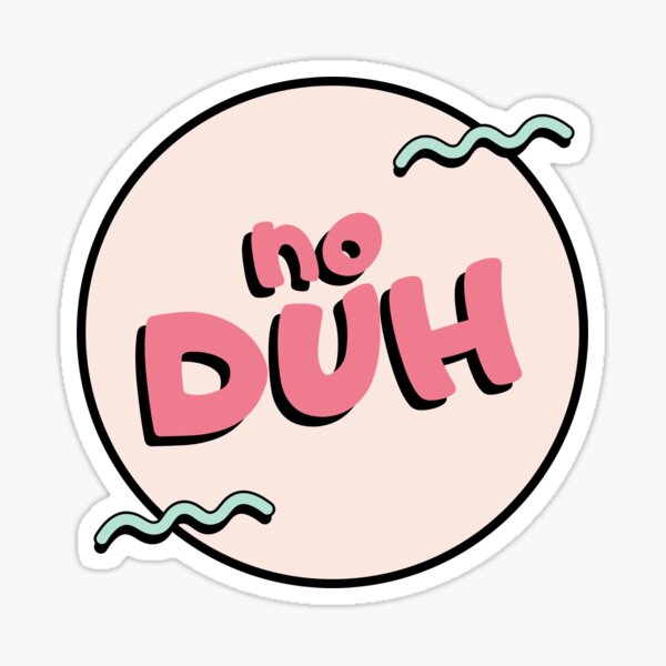"No Duh" Sticker for Sale by artsbytarik | Redbubble