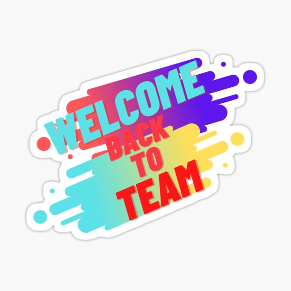 "WELCOME BACK TO TEAM" Sticker for Sale by MAXclothing1 | Redbubble