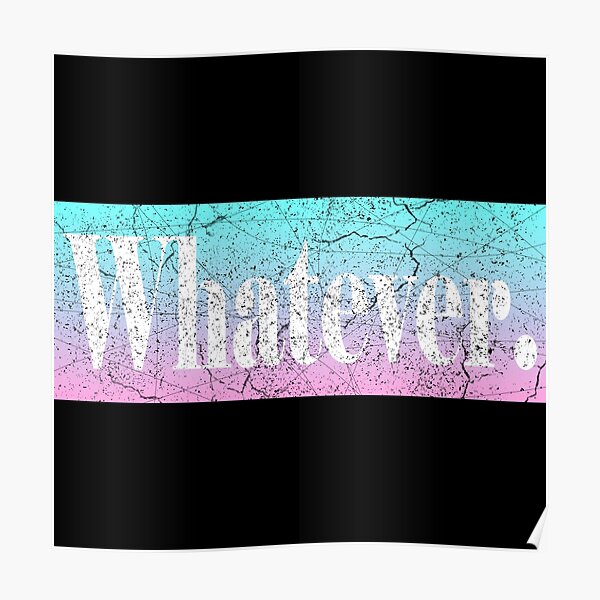 "Whatever" Poster for Sale by JabbaDesign | Redbubble