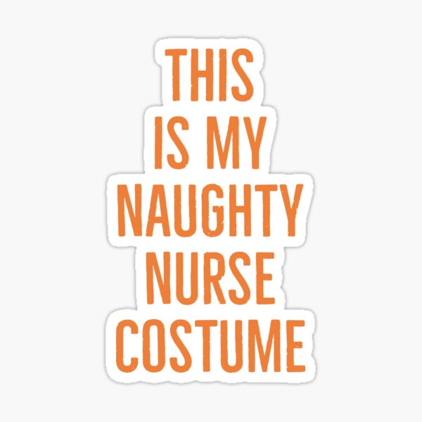 This Is My Naughty Nurse Costume Sticker For Sale By Tarun99 Redbubble