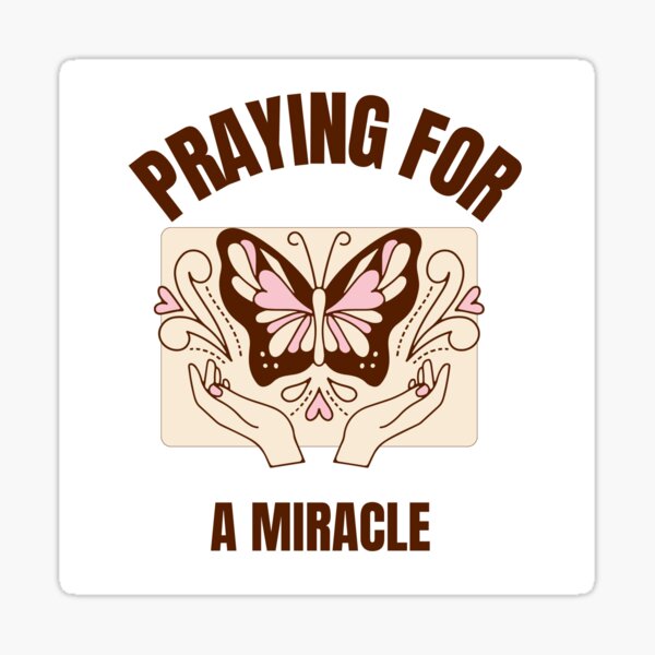 "Praying for amiracle,praying, prayers miracle " Sticker for Sale by ...