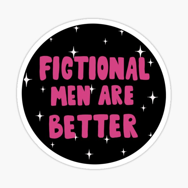 "FICTIONAL MEN ARE BETTER " Sticker for Sale by MYDESIGNERSTYLE | Redbubble