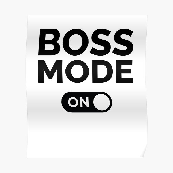 "Boss Mode On" Poster for Sale by freshLayer | Redbubble