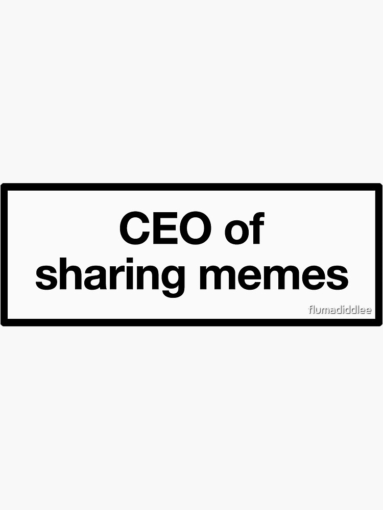 "CEO of sharing memes" Sticker for Sale by flumadiddlee | Redbubble