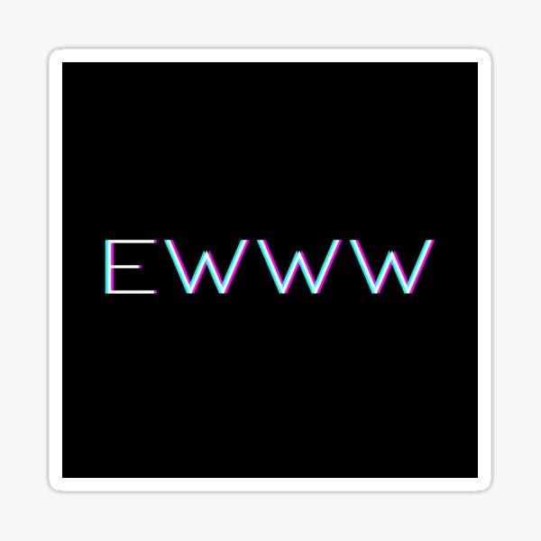 "EWWW - minimalistic funny quotes" Sticker for Sale by BubblegunDesign ...