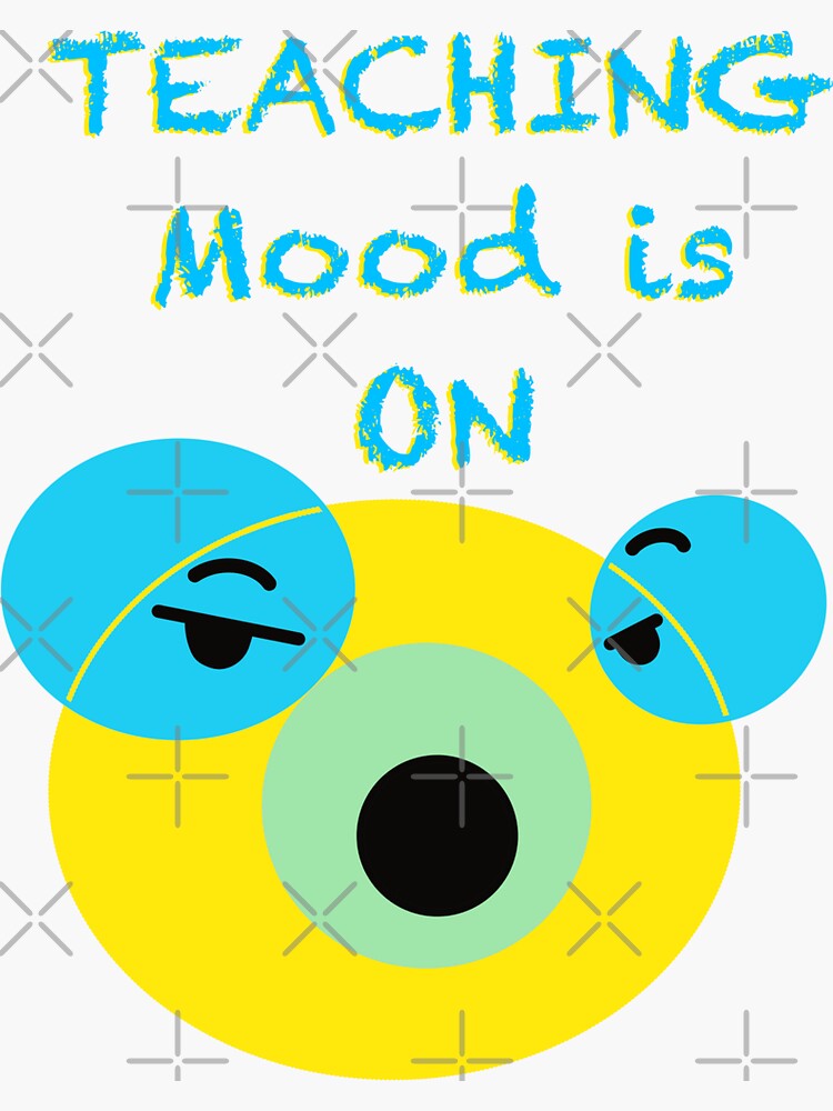 "Teaching Mood Is On" Sticker for Sale by Guy-From-Friday | Redbubble