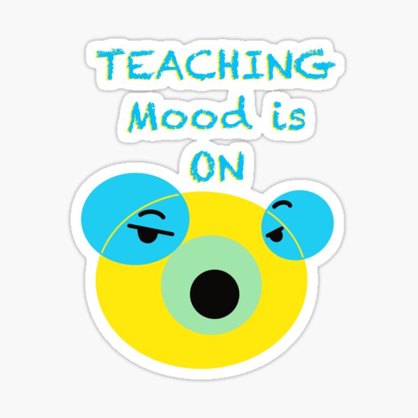 "Teaching Mood Is On" Sticker for Sale by Guy-From-Friday | Redbubble
