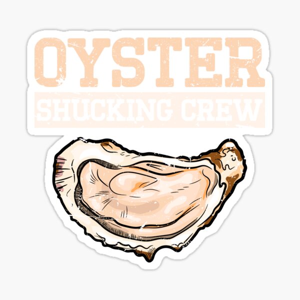 "Oyster Shucking Crew-oyster Gifts" Sticker for Sale by Icandesigntoo ...