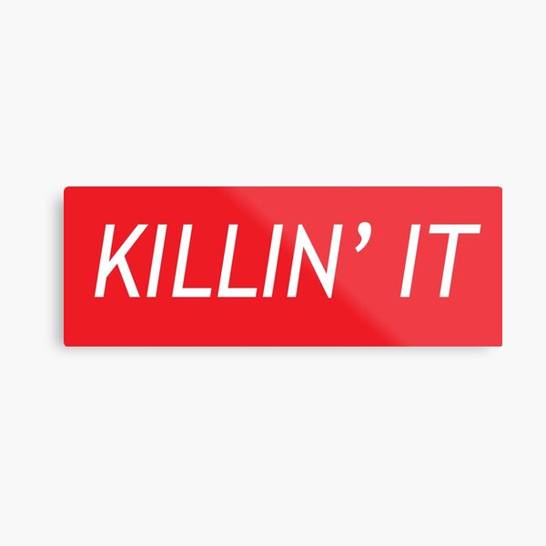 Killin It Metal Prints | Redbubble