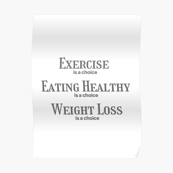 "Losing Weight is a choice" Poster for Sale by Hipnautical | Redbubble