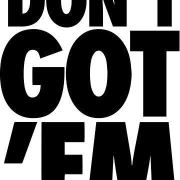 "Don't Got 'Em" Sticker for Sale by dylandillinger | Redbubble