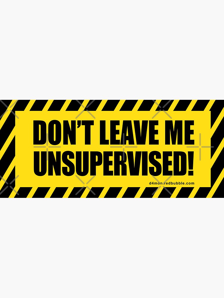 "Don't leave me unsupervised! Warning" Sticker for Sale by D4mon ...