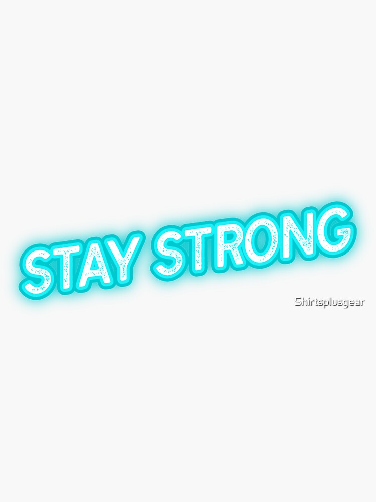 "Stay Strong" Sticker for Sale by Shirtsplusgear | Redbubble