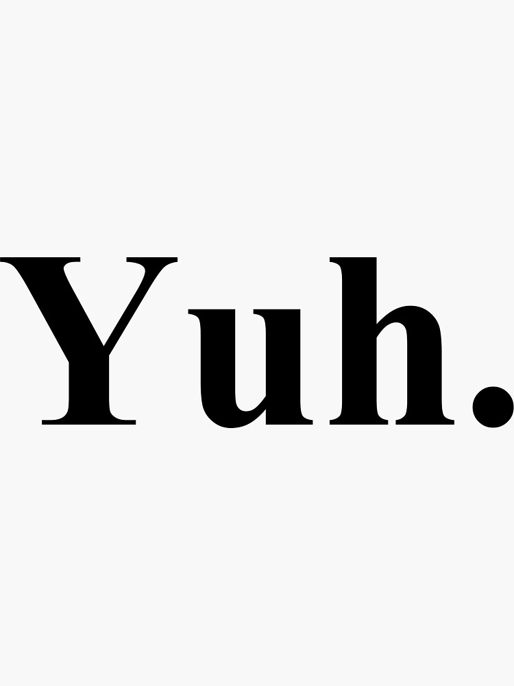 "Yuh" Sticker for Sale by n-e-r-d | Redbubble