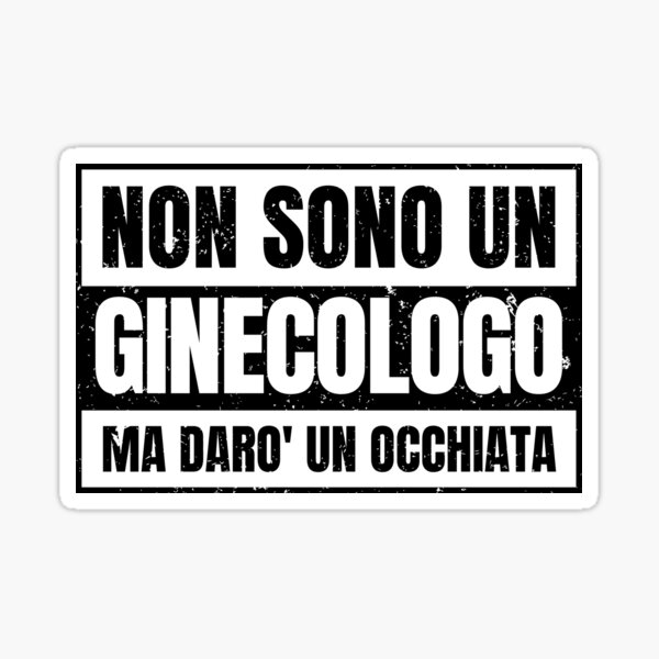 "Non sono un ginecologo ma darò un'occhiata" Sticker for Sale by ...