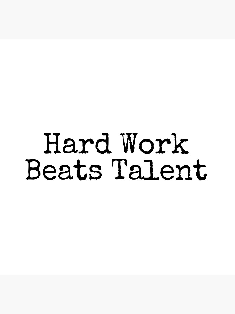 "Hard Work Beats Talent - Motivational and Inspiring Work Quotes" Art ...
