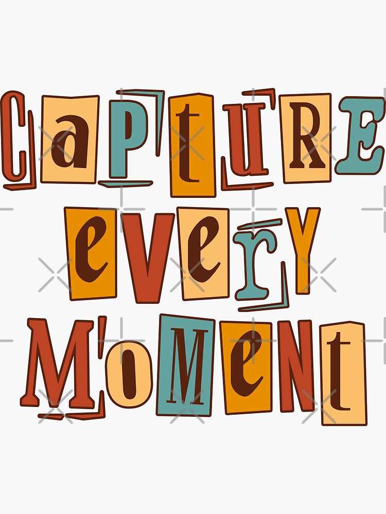 "Capture Everything - Every Moment" Sticker for Sale by Creativesbyjam ...