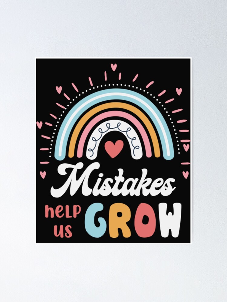 "Mistakes Help Us Grow " Poster for Sale by ranatacoseycr | Redbubble