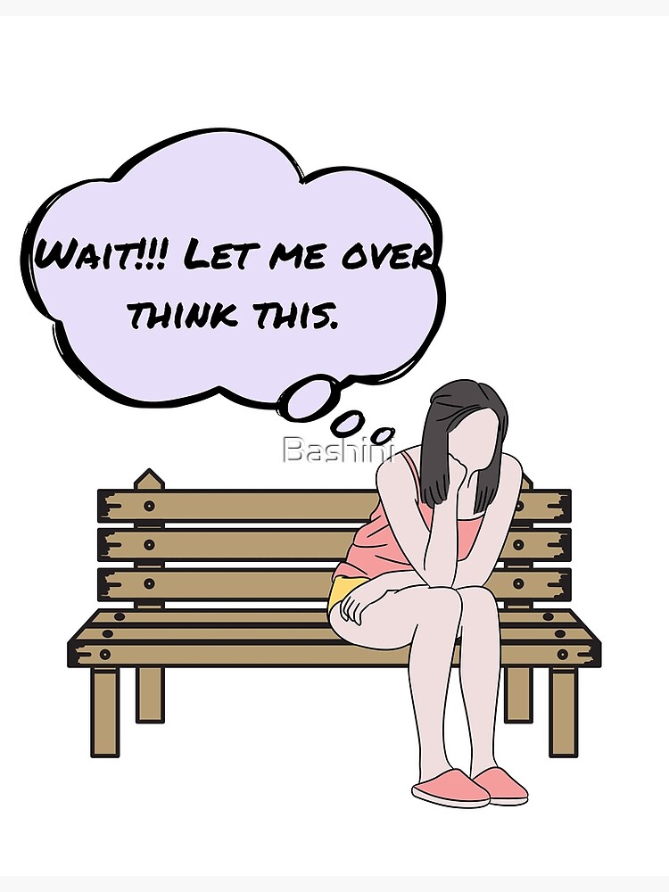 "Thinking girl with "Wait!!! Let me over think this" texted" Poster for ...