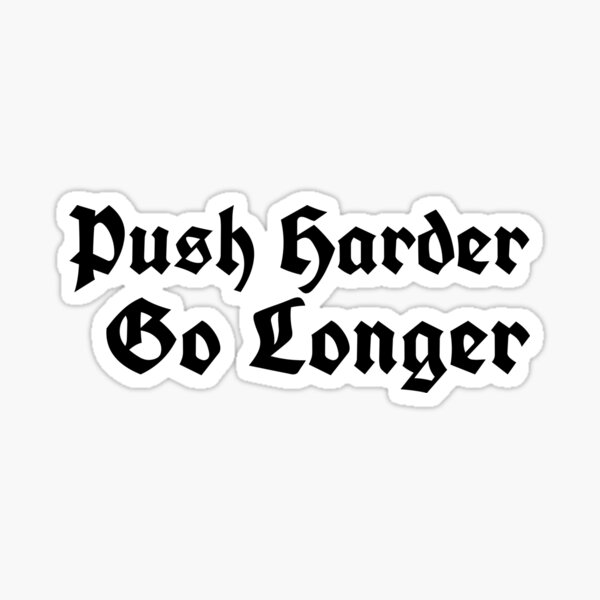 "Push Harder Go Longer " Sticker for Sale by HitFit | Redbubble