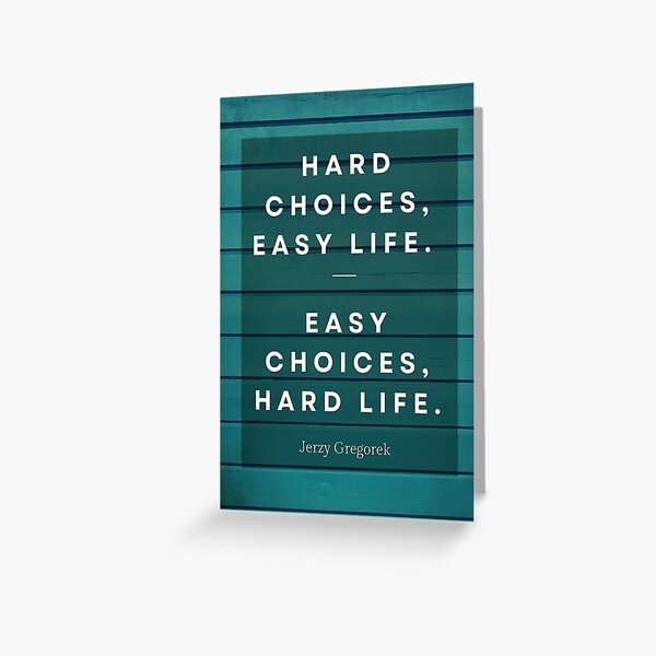 "Hard Choices, Easy Life. Easy Choices, Hard Life. Motivational Poster ...