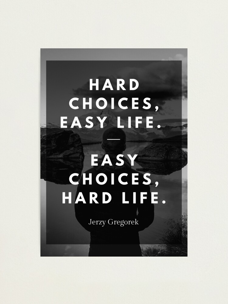 "Hard Choices, Easy Life. Easy Choices, Hard Life. Motivational Poster ...