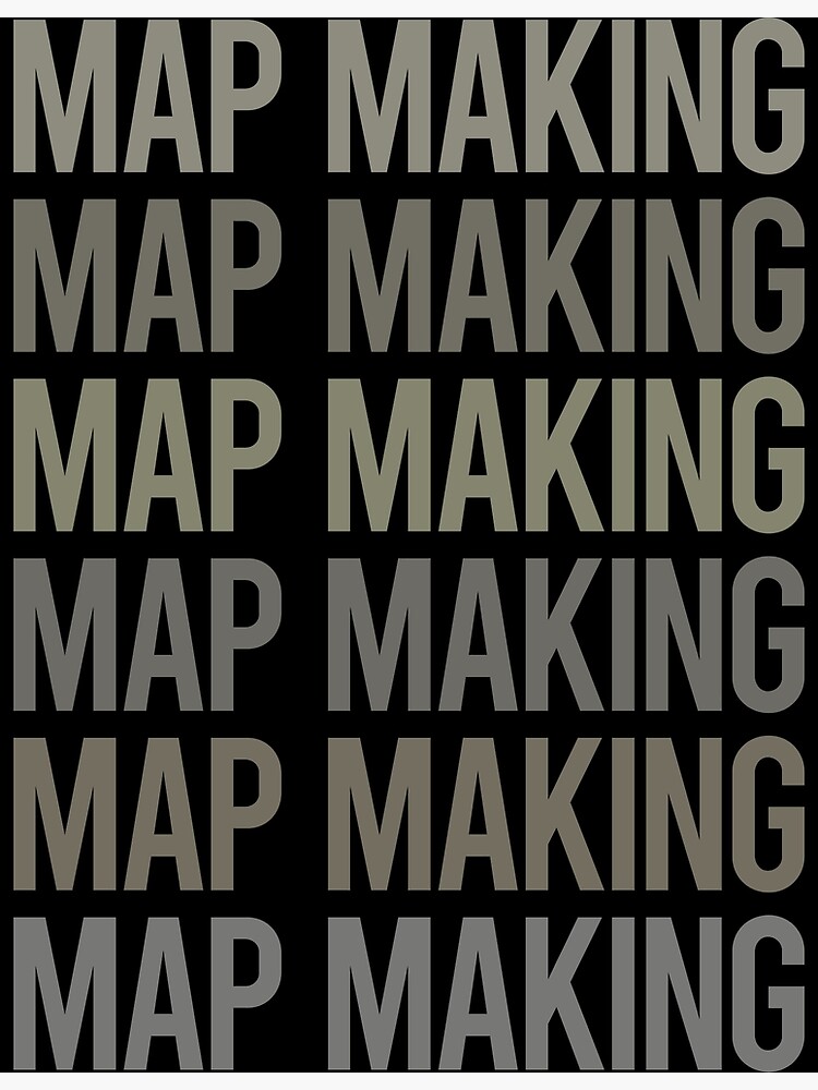 Gray Text Art Map Making Mapmaking Cartography Cartographer Premium ...