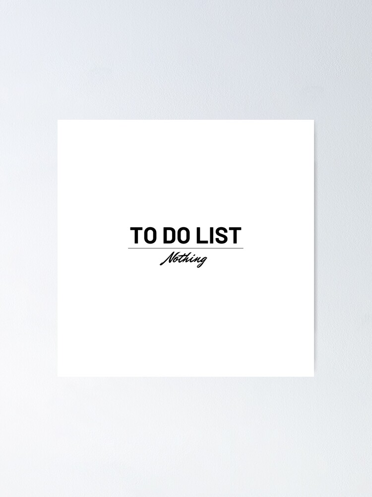 "to do list: Nothing design " Poster for Sale by eminvarli | Redbubble