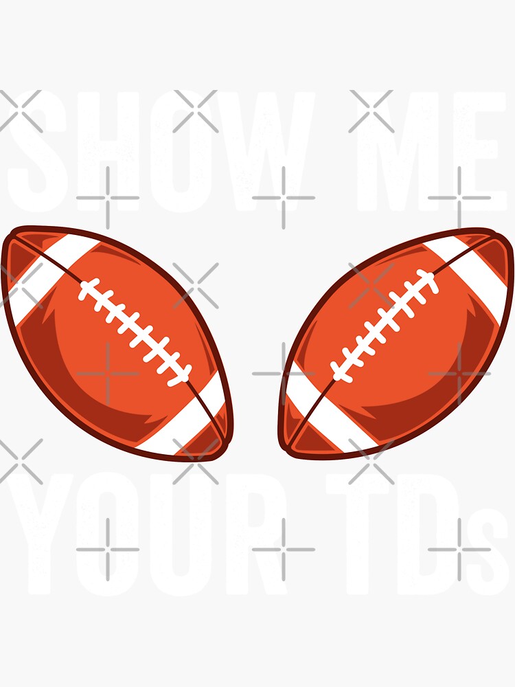 "Show Me Your TDs" Sticker for Sale by Tastyle | Redbubble