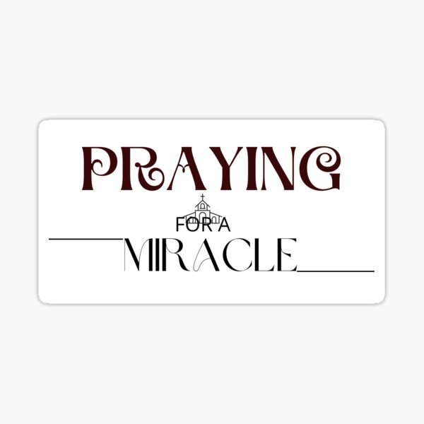 "Praying for a miracle" Sticker for Sale by Vjyndesignz | Redbubble