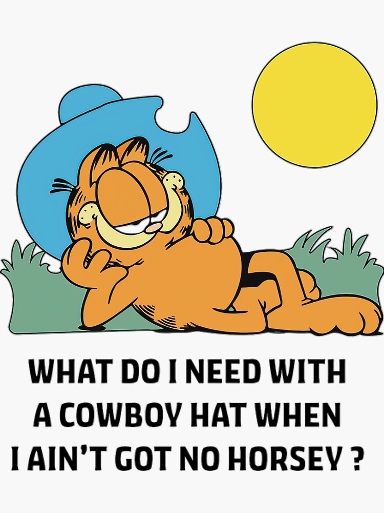 "Garfield Cowboy What Do I Need With A Cowboy Hat" Sticker for Sale by ...