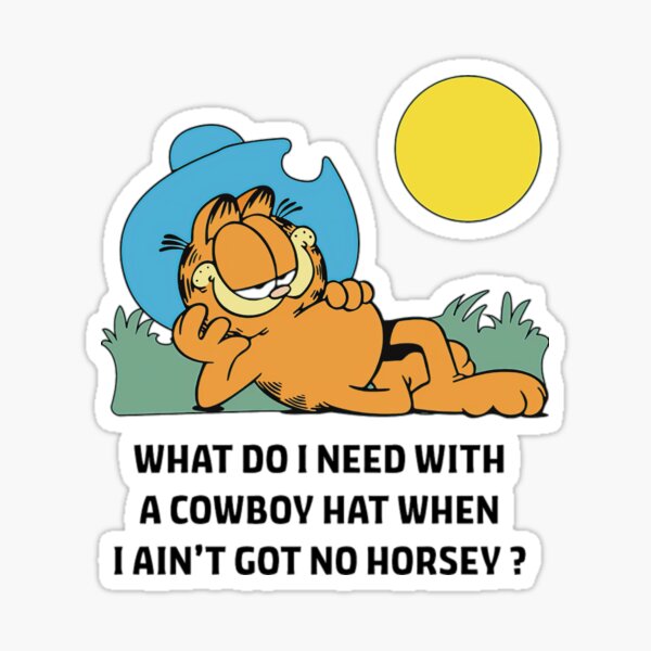 "Garfield Cowboy What Do I Need With A Cowboy Hat" Sticker for Sale by ...
