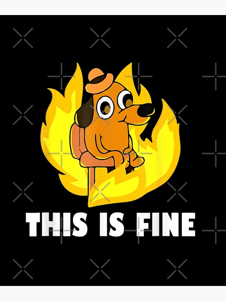 "This Is Fine Dog Internet Meme Burning San Francisco Kids" Poster for ...