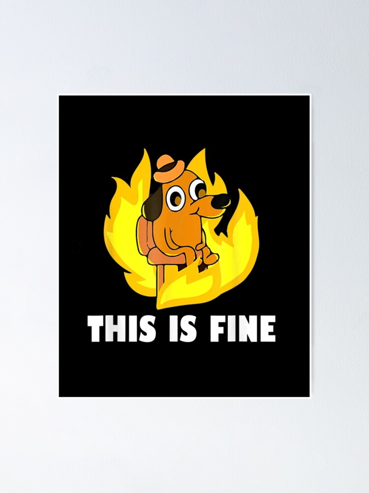 "This Is Fine Dog Internet Meme Burning San Francisco Kids" Poster for ...