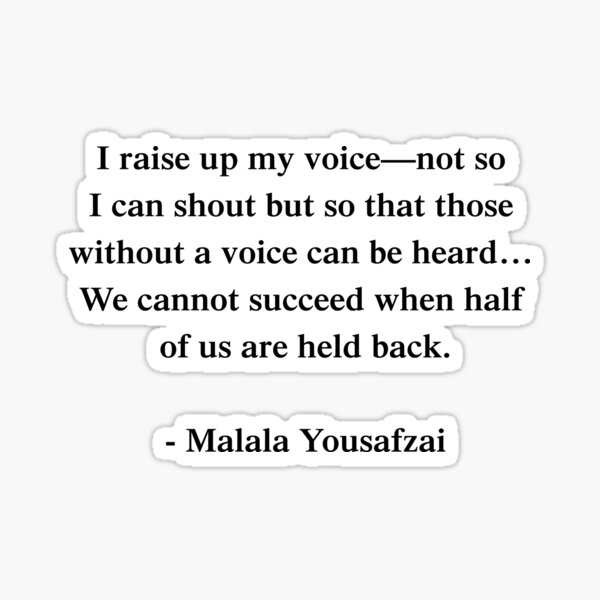 I Raise Up My Voice not So I Can Shout Malala Yousafzai Quote Sticker For Sale By i-raise-up-my-voice-not-so-i-can-shout-malala-yousafzai-quote-sticker-for-sale-by