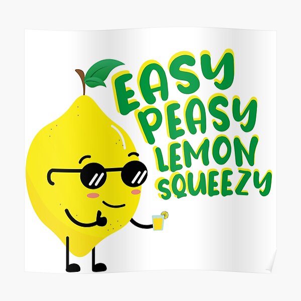 "Easy peasy lemon squeezy " Poster for Sale by MOPLOP | Redbubble