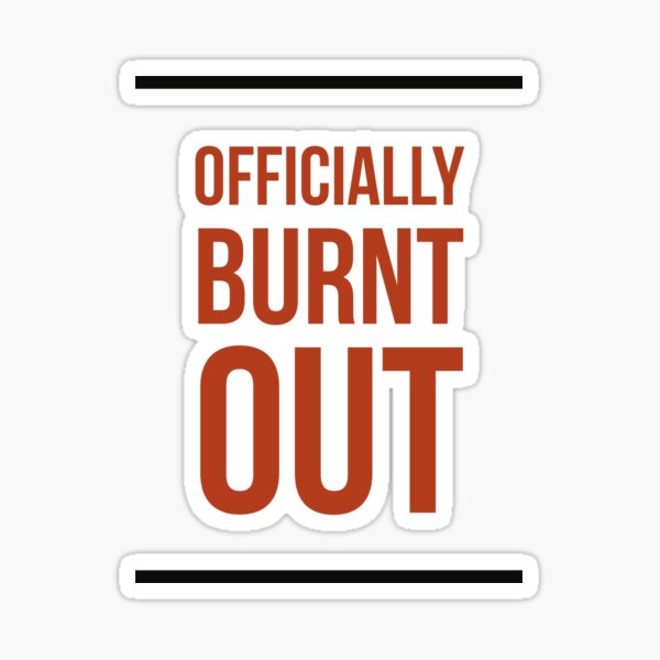 "Officially BurntOut " Sticker for Sale by SwagSpace | Redbubble