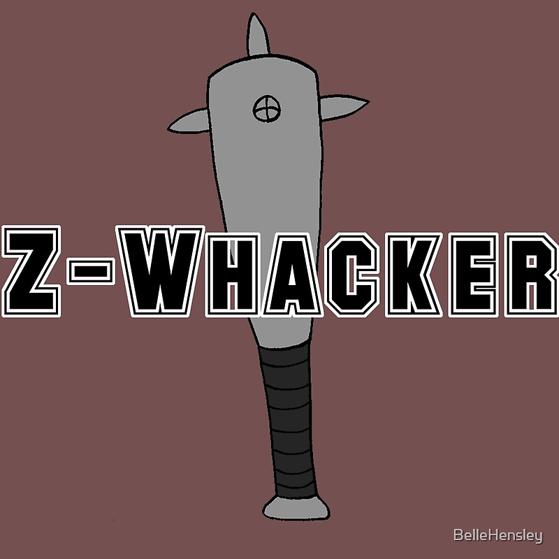 "Z Nation - Z-Whacker" by BelleHensley | Redbubble