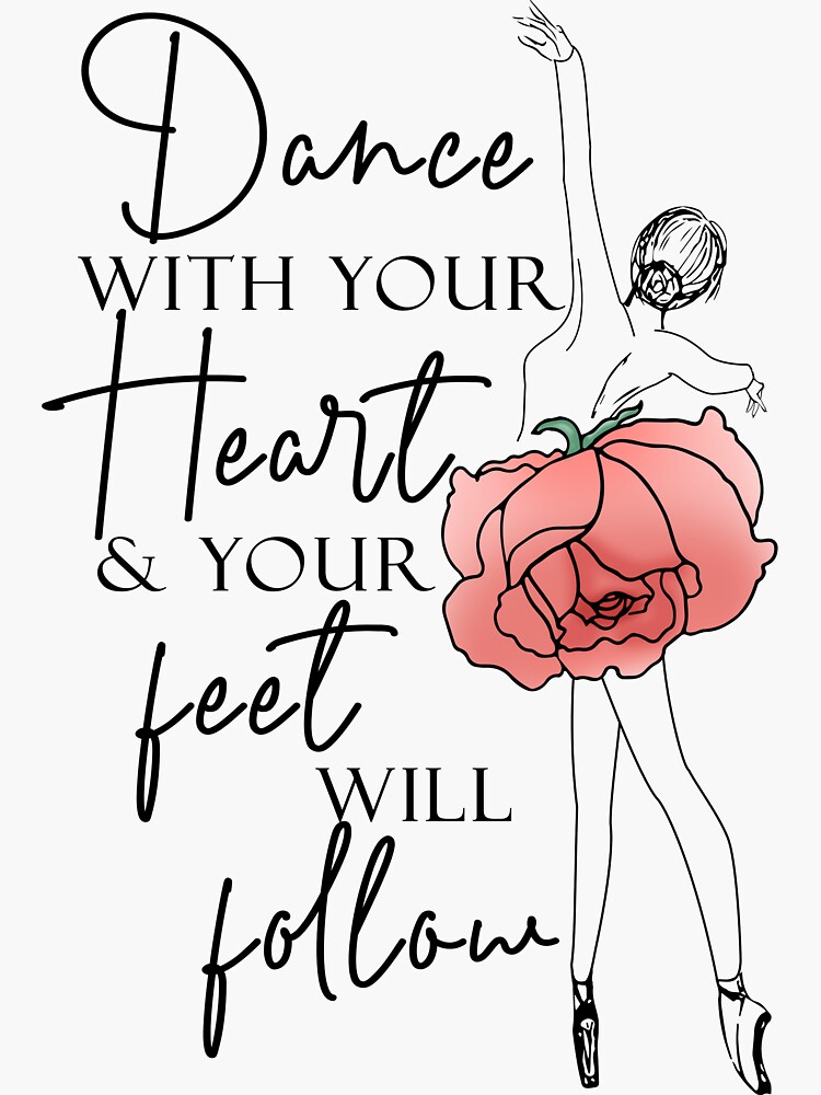 "Dance with Your Heart and Your Feet Will Follow" Sticker for Sale by ...